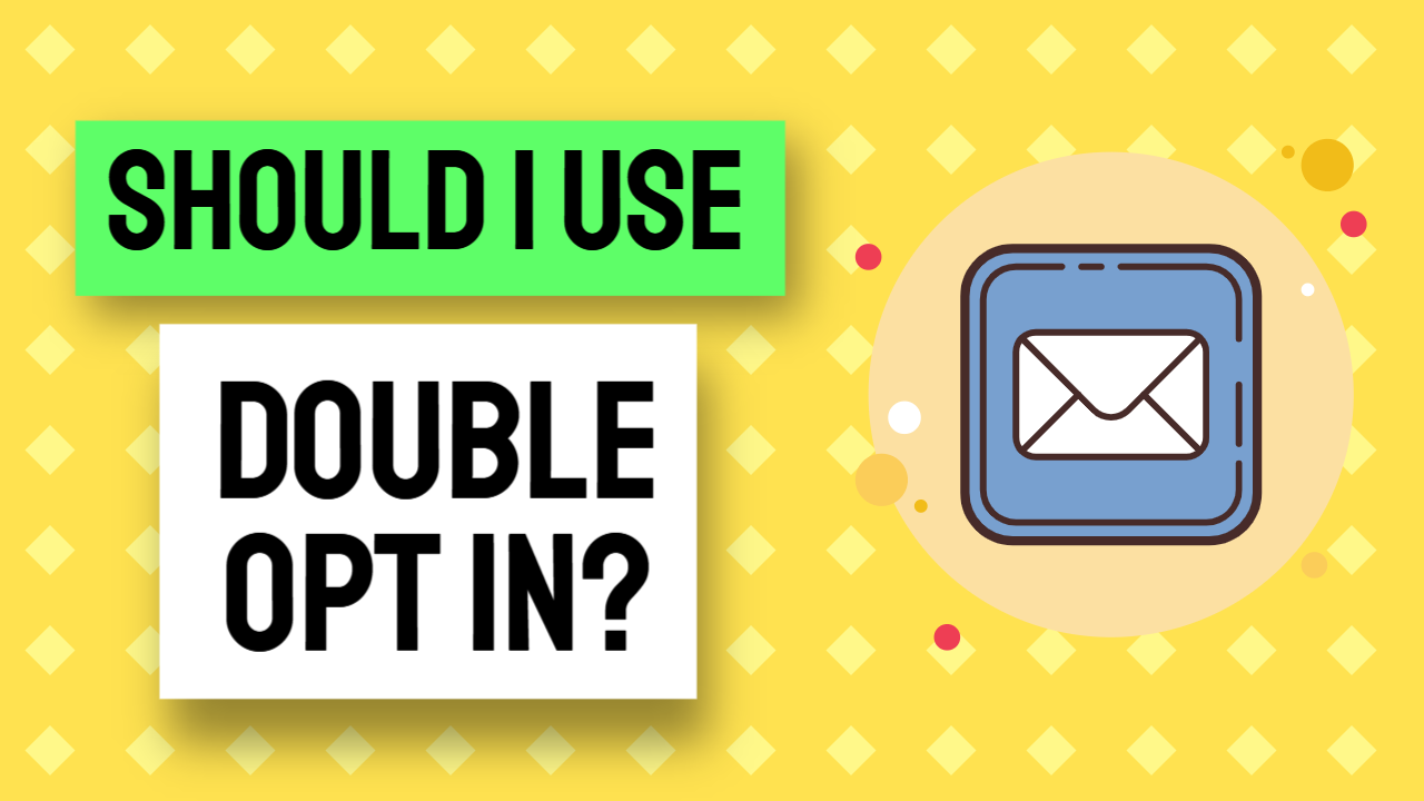 📮 Should I Use Double Opt In? [5 Reasons Why Single Opt In is Best]